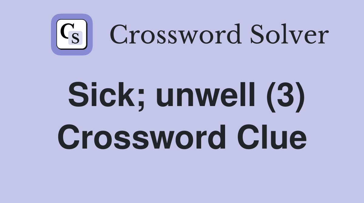 Sick Unwell 3 Crossword Clue Answers Crossword Solver